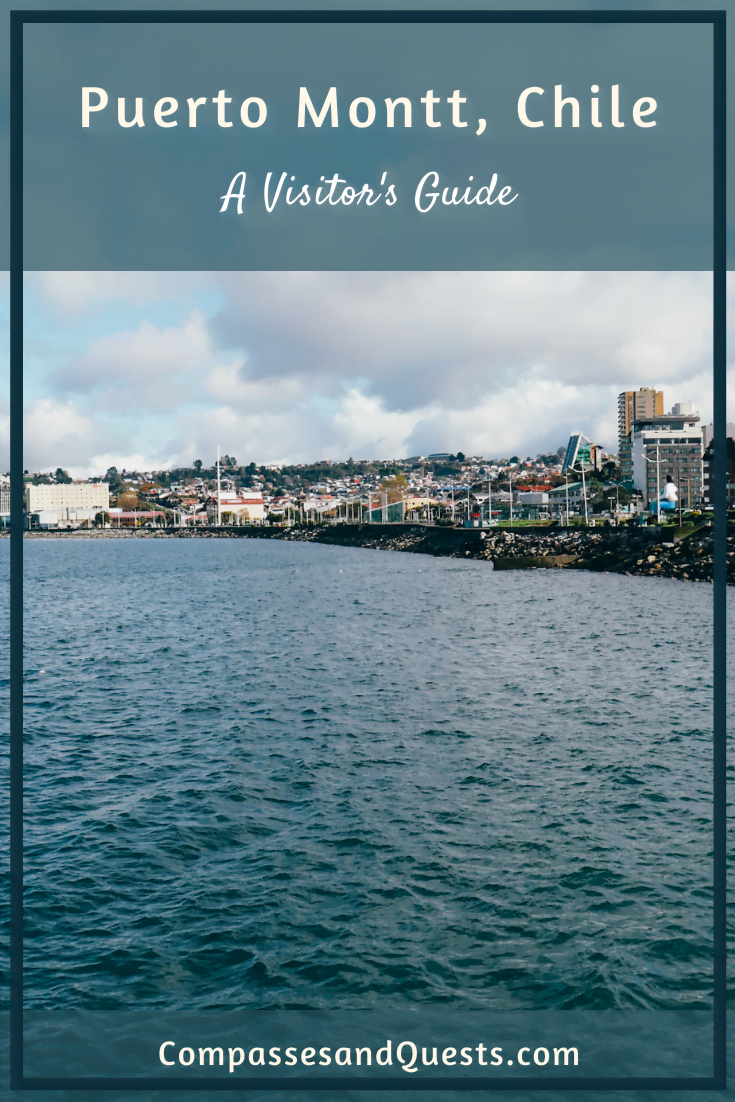 A Visitor’s Guide to Puerto Montt, Chile - Compasses & Quests